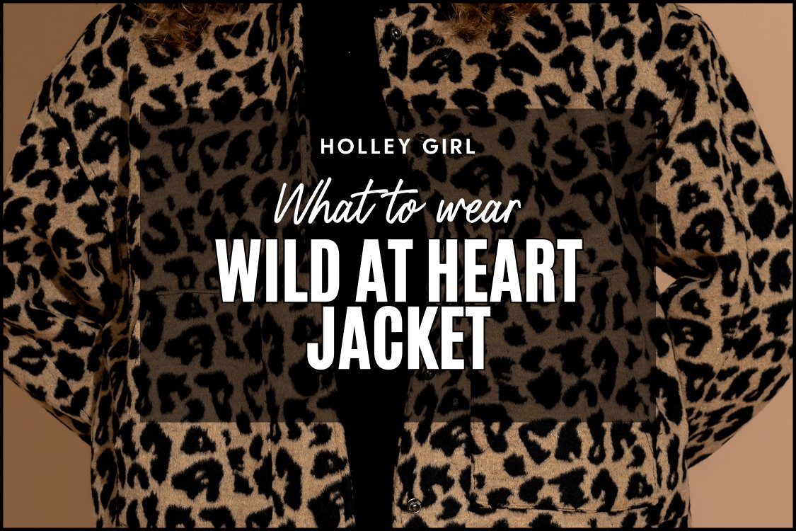 How to Style - Wild at Heart Jacket – Holley Girl