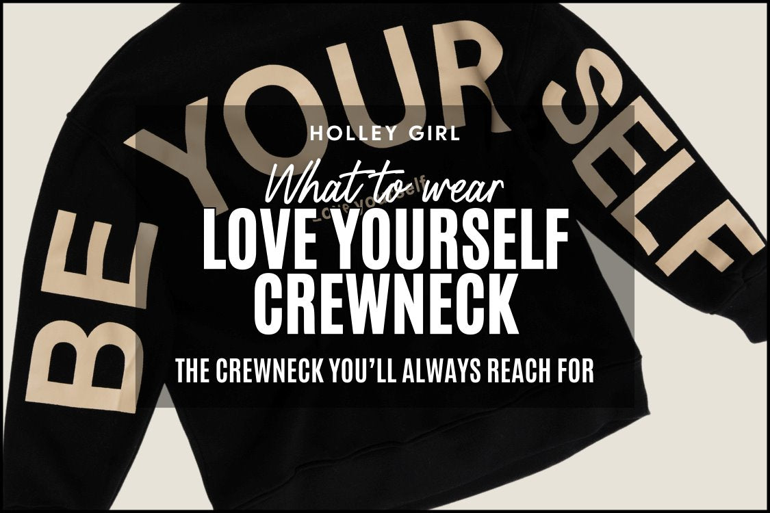 What to Wear - Love Yourself Crewneck – Holley Girl